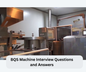 BQS Machine Interview Questions and Answers » Pharmaguddu