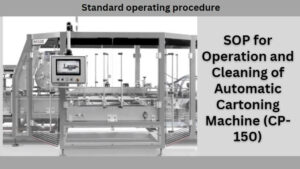SOP for Operation and Cleaning of Automatic Cartoning Machine (CP-150 ...